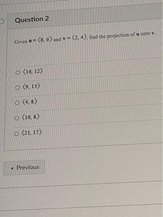 Solved Given u= 8,6 and v= 2,4 , find the projection of u | Chegg.com
