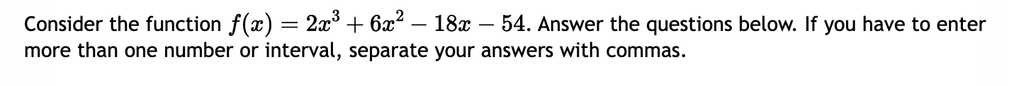 Solved Consider the function f(x)=2x3+6x2-18x-54. ﻿Answer | Chegg.com