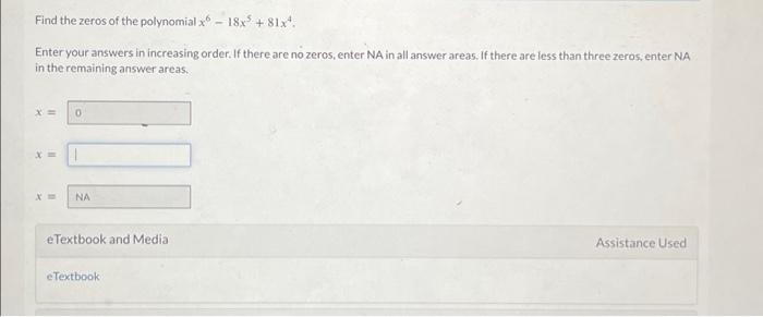 Solved Find the zeros of the polynomial x6 - 18x5 + 81x4. | Chegg.com