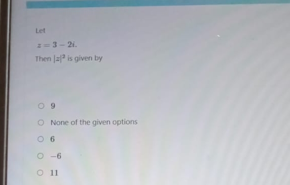 Solved Letz=3-2i.Then |z|2 ﻿is given by9None of the given | Chegg.com