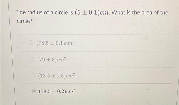 Solved The radius of a circle is (5±0.1)cm. What is the area | Chegg.com