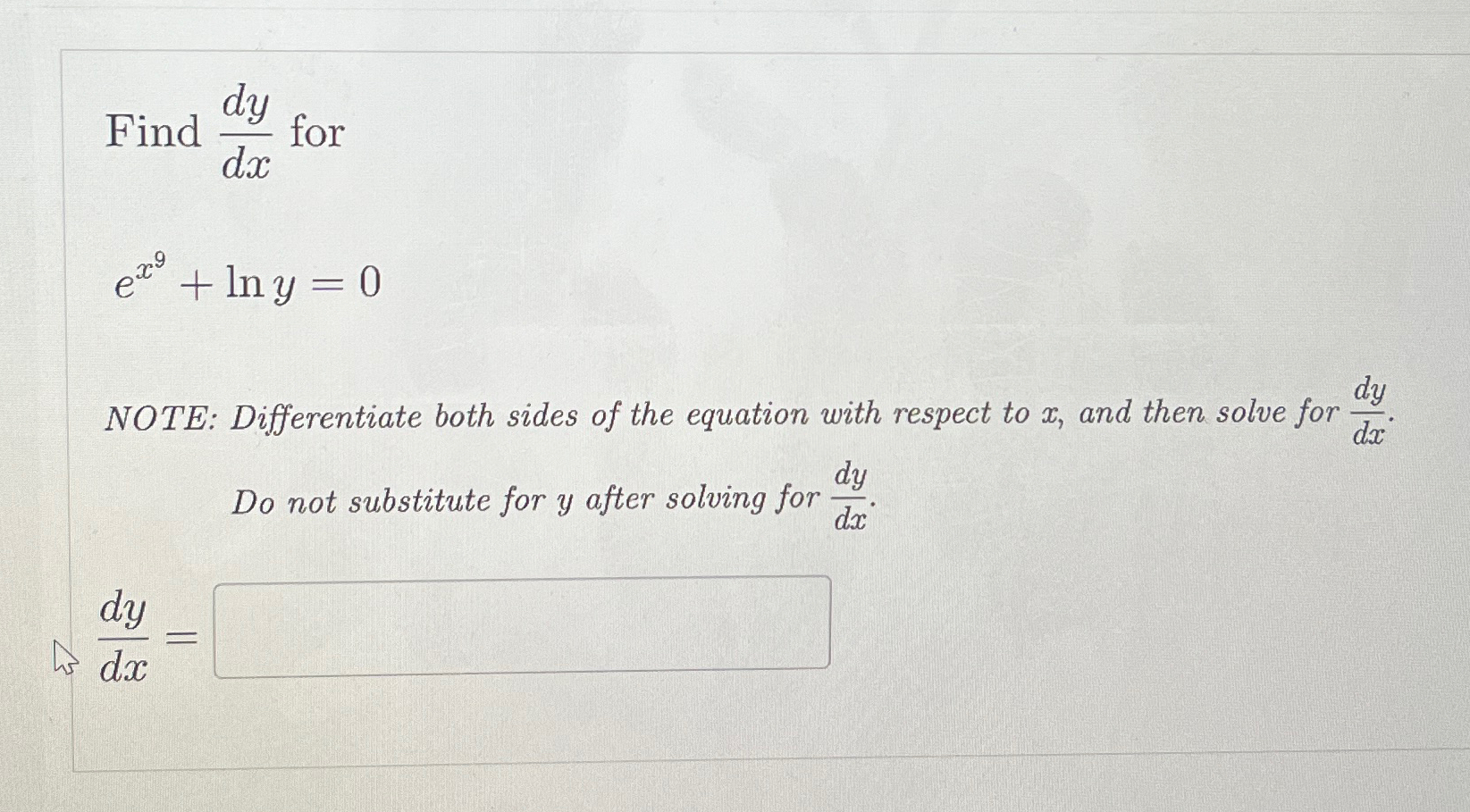 Solved Find dydx ﻿forex9+lny=0NOTE: Differentiate both sides | Chegg.com