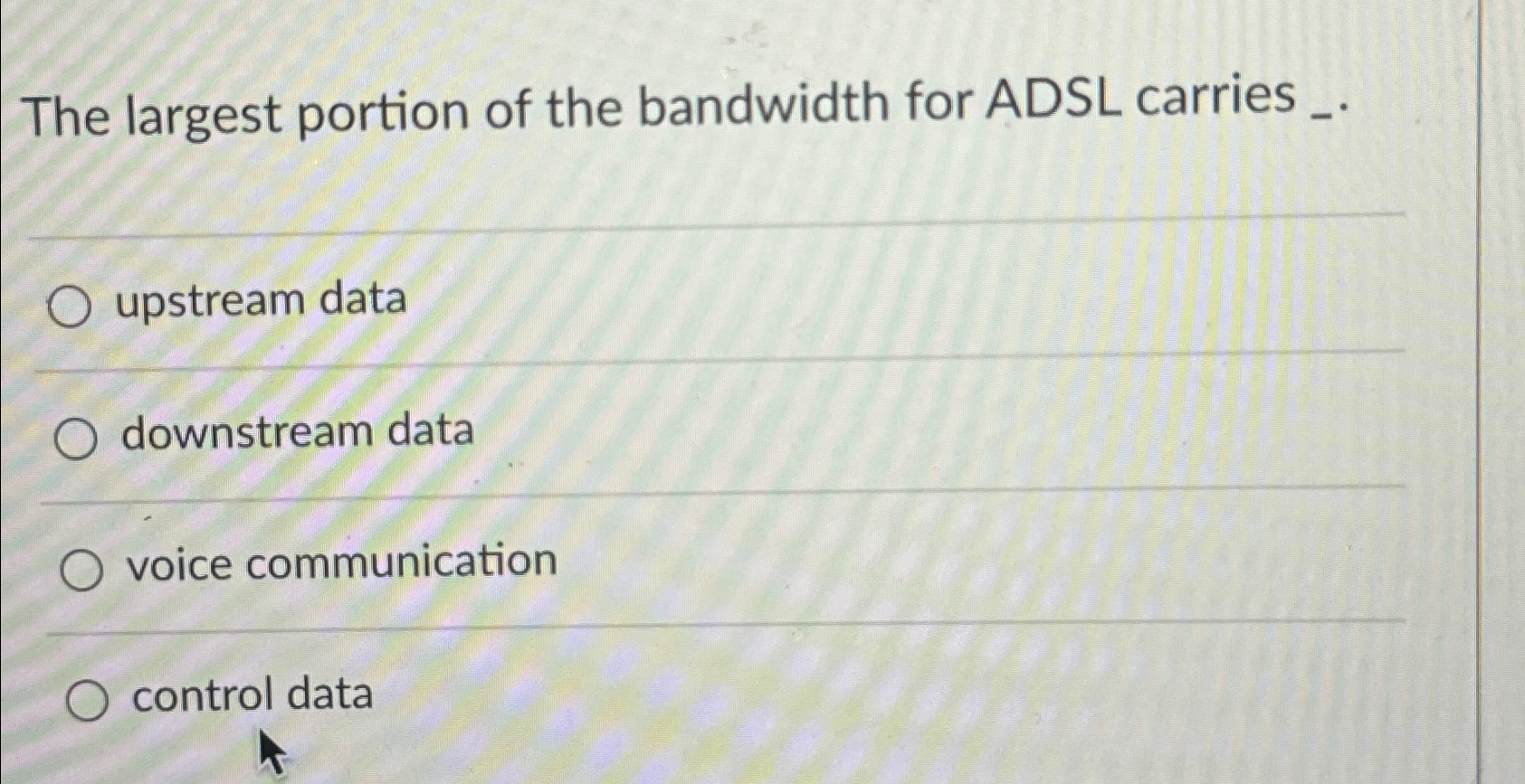 Solved The largest portion of the bandwidth for ADSL carries | Chegg.com