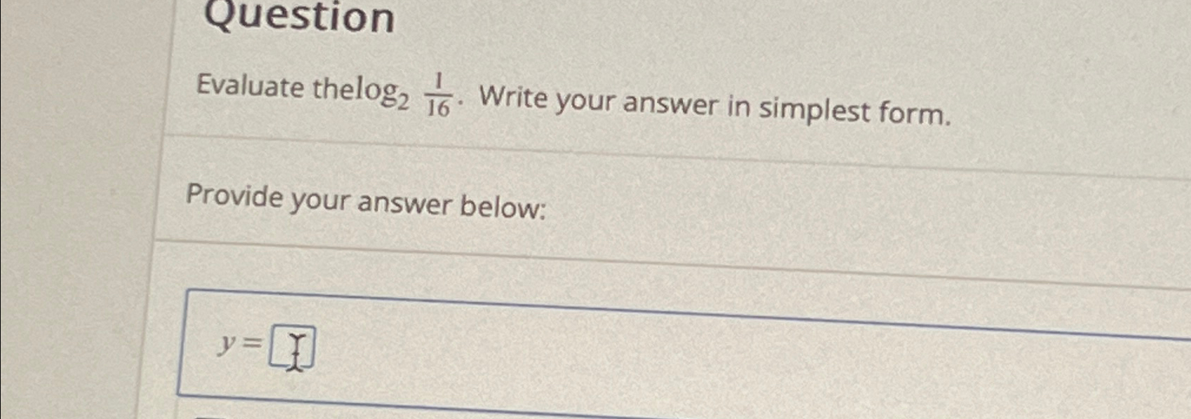 Solved QuestionEvaluate thelog log2(116). ﻿Write your answer | Chegg.com