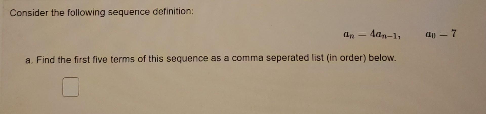 Solved Consider the following sequence definition: an 4an-1, | Chegg.com