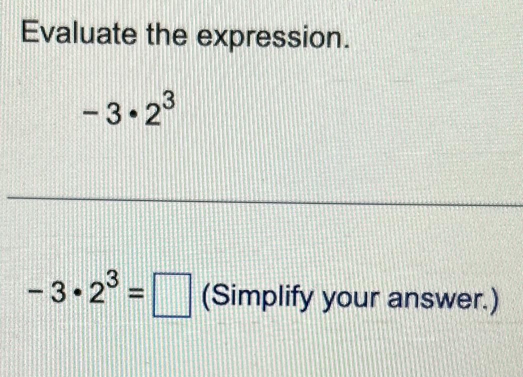Solved Evaluate the expression.-3*23-3*23=(Simplify your | Chegg.com