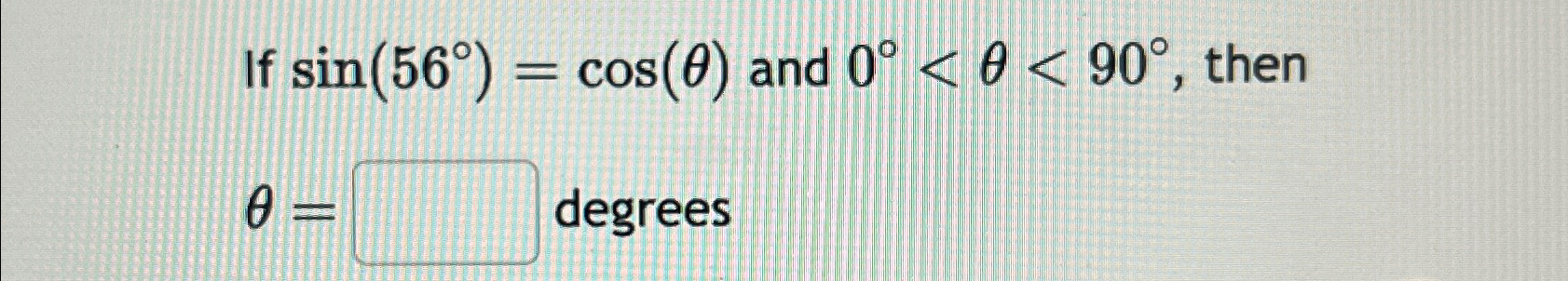 Solved If sin(56°)=cos(θ) ﻿and 0°