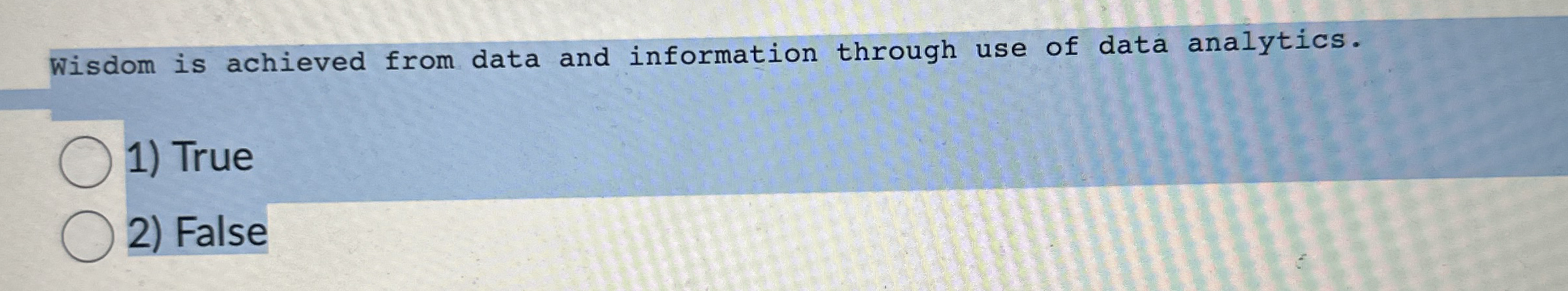 Solved Wisdom is achieved from data and information through | Chegg.com