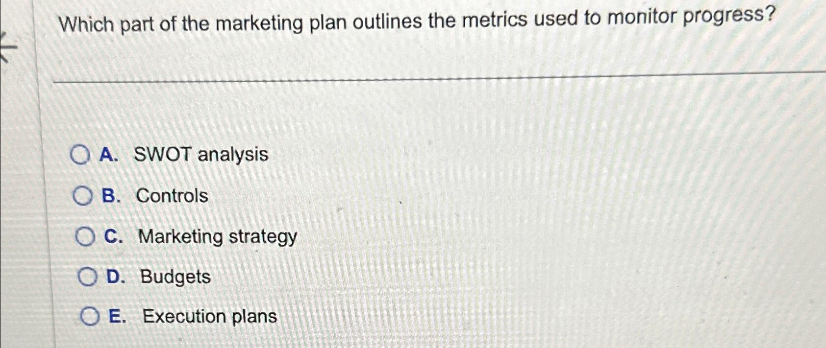 Solved Which part of the marketing plan outlines the metrics | Chegg.com