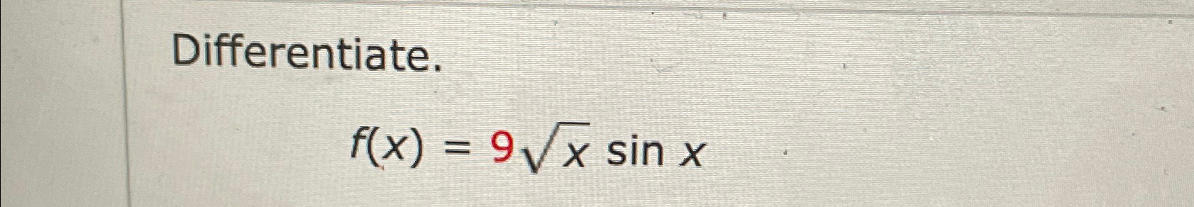 Solved Differentiate.f(x)=9x2sinx | Chegg.com