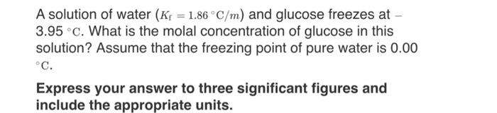 Solved A solution of water (Kf=1.86∘C/m) and glucose freezes | Chegg.com