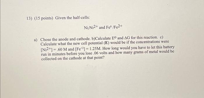Solved 13) (15 points) Given the half-cells: \\[ | Chegg.com