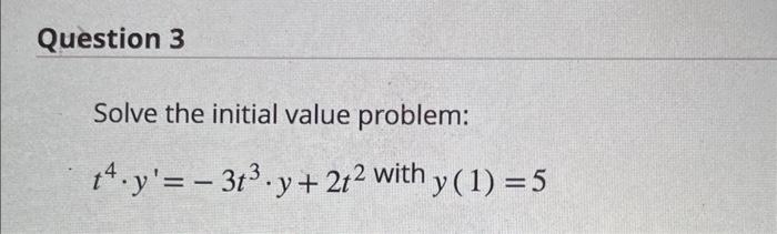 Solved Solve the initial value problem: t4⋅y′=−3t3⋅y+2t2 | Chegg.com