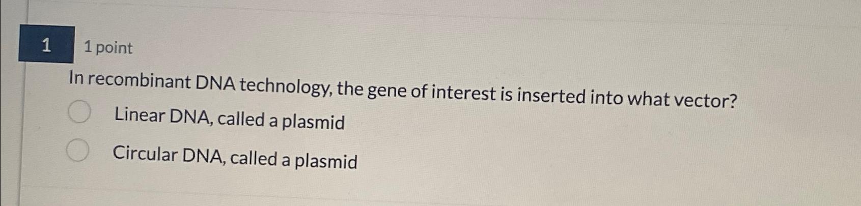 Solved 1In recombinant DNA technology, the gene of interest | Chegg.com