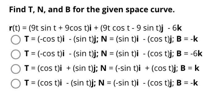Solved Find T,N, and B for the given space curve. | Chegg.com
