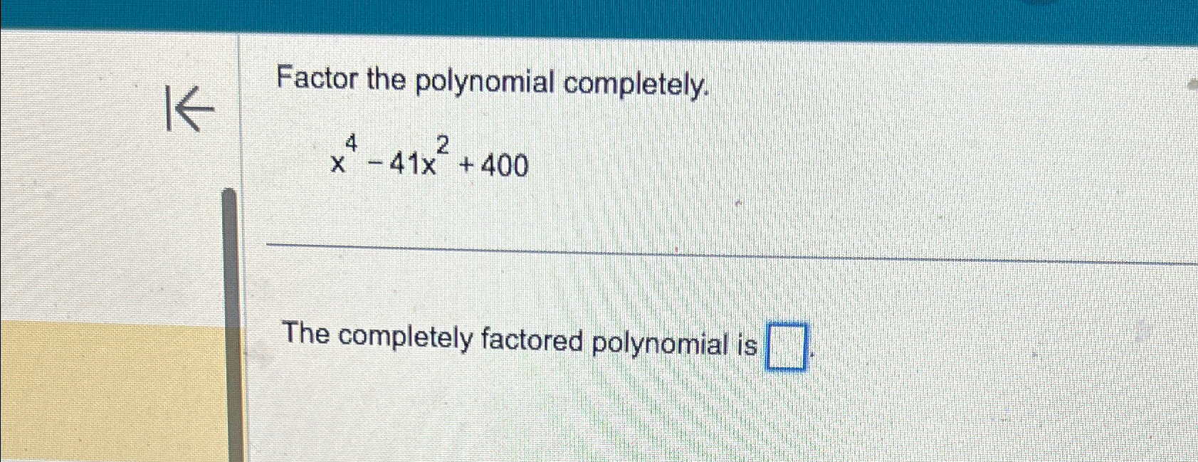 Solved Factor the polynomial completely.x4-41x2+400The | Chegg.com