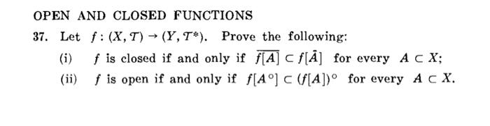 Solved OPEN AND CLOSED FUNCTIONS 37. Let f:(X,T)→(Y,T∗). | Chegg.com