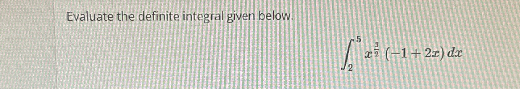 Solved Evaluate the definite integral given | Chegg.com