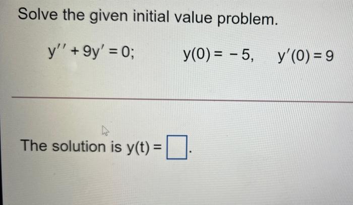 Solved Solve the given initial value problem. y'' +9y' = 0; | Chegg.com