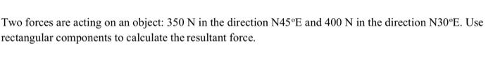 Solved Two forces are acting on an object: 350 N in the | Chegg.com