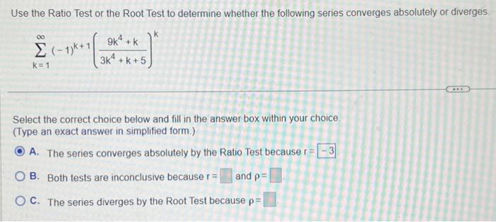 Solved Use the Ratio Test or the Root Test to determine | Chegg.com