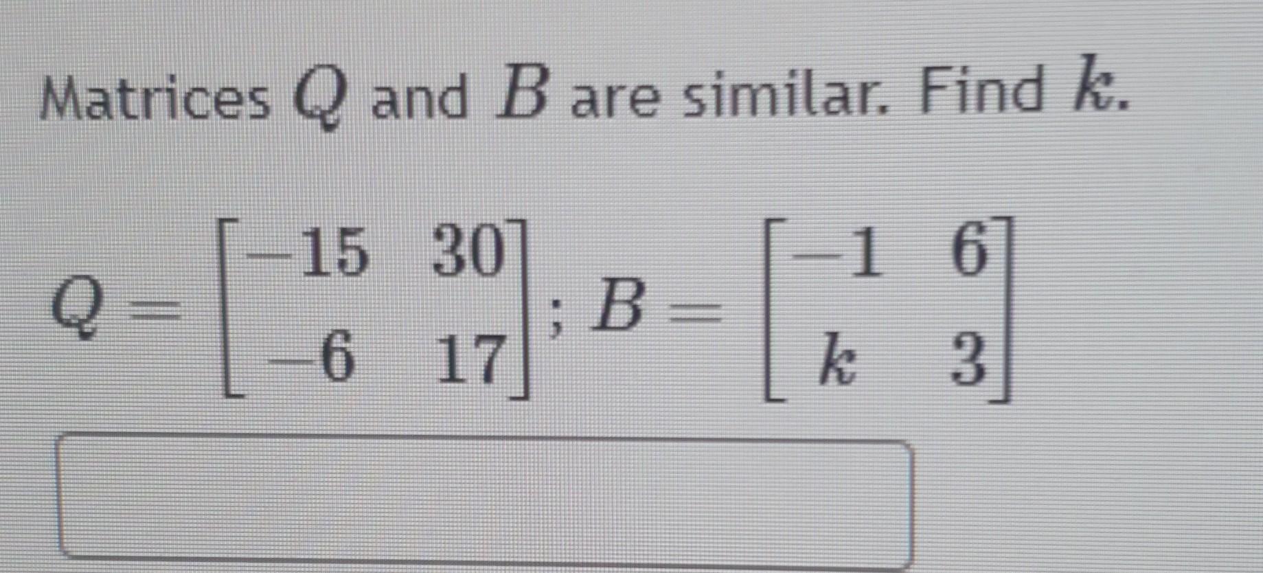 Solved Matrices Q and B are similar. Find k. | Chegg.com
