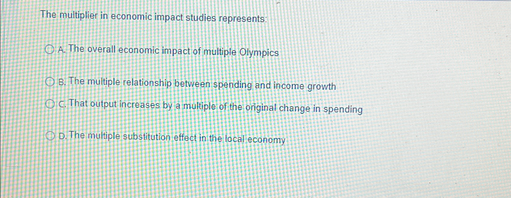 Solved The multiplier in economic impact studies | Chegg.com