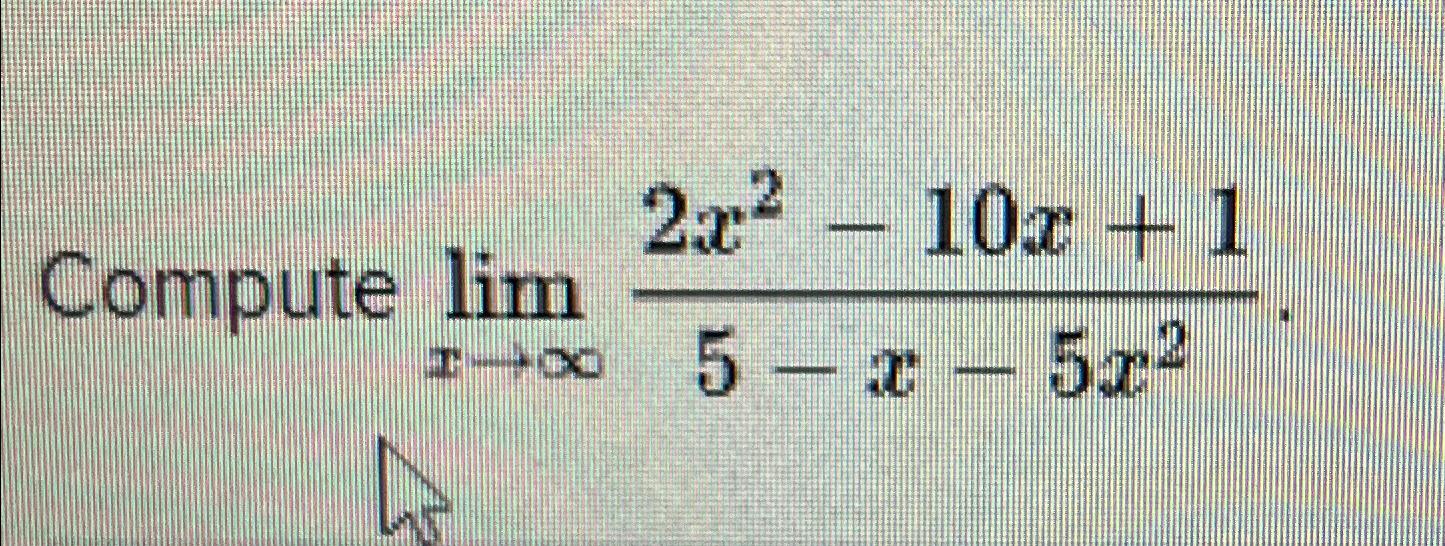 Solved Compute limx→∞2x2-10x+15-x-5x2 | Chegg.com