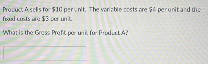 Solved Product A sells for $10 per unit. The variable costs | Chegg.com