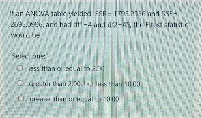 Solved If an ANOVA table yielded SSR=1793.2356 and SSE= | Chegg.com