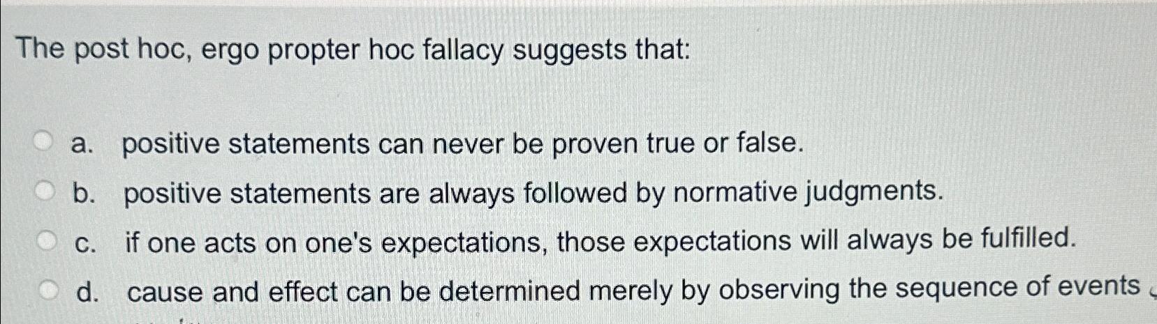 Solved The post hoc, ergo propter hoc fallacy suggests | Chegg.com