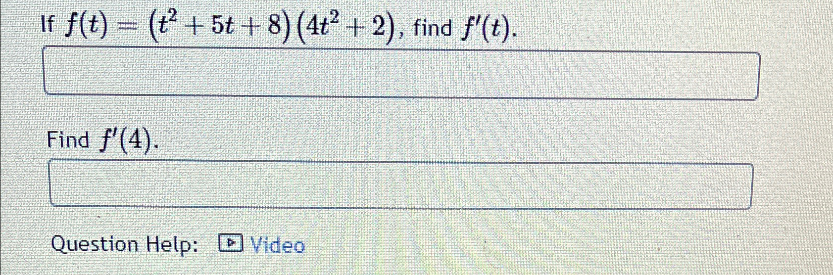 Solved If f(t)=(t2+5t+8)(4t2+2), ﻿find f'(t)Find | Chegg.com