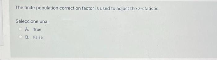 Solved The finite population correction factor is used to | Chegg.com