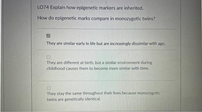 Solved LO74 Explain how epigenetic markers are inherited. | Chegg.com