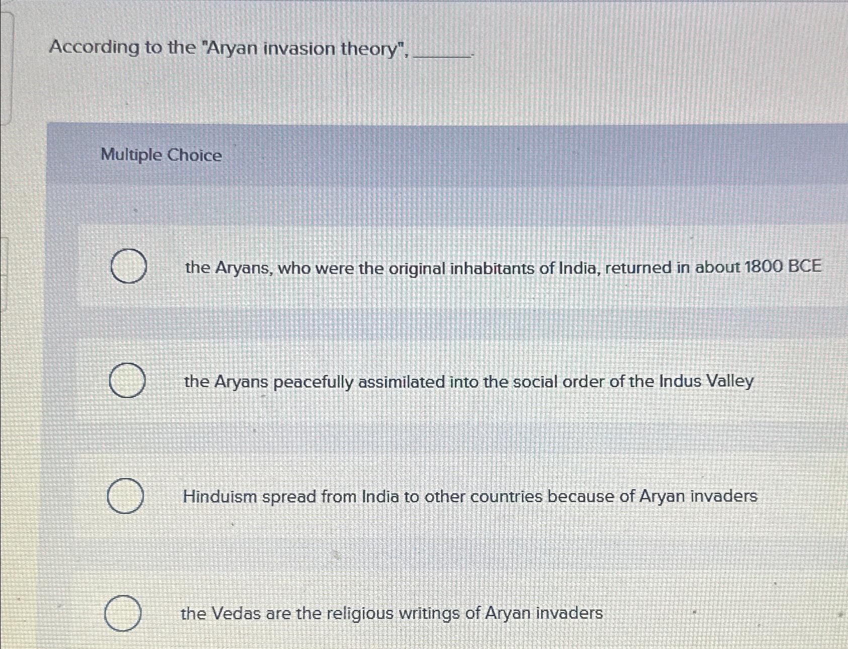 Solved According to the "Aryan invasion theory".Multiple | Chegg.com