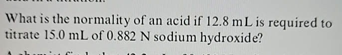 Solved What is the normality of an acid if 12.8mL ﻿is | Chegg.com
