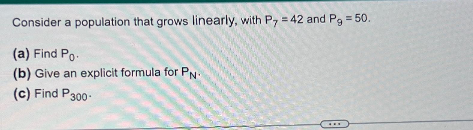 Solved Consider a population that grows linearly, with P7=42 | Chegg.com