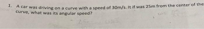 Solved 1. A car was driving on a curve with a speed of | Chegg.com