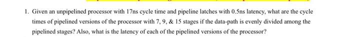 Solved 1. Given an unpipelined processor with 17 ns cycle | Chegg.com