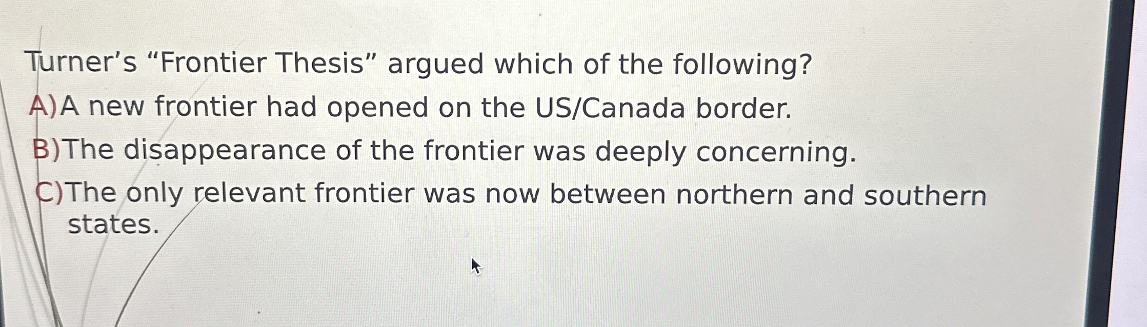 Solved Turner's "Frontier Thesis" argued which of the | Chegg.com