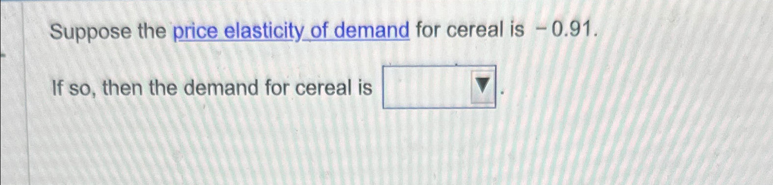 Solved Suppose the price elasticity of demand for cereal is | Chegg.com