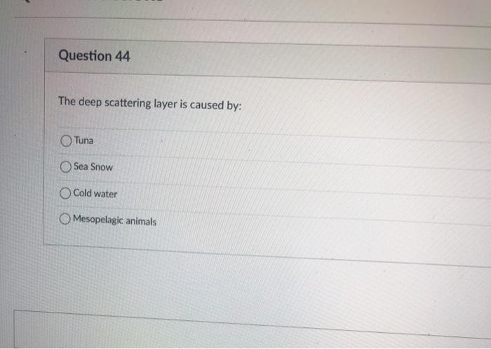 Solved Question 44 The deep scattering layer is caused by: | Chegg.com