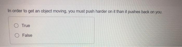 Solved In order to get an object moving, you must push | Chegg.com