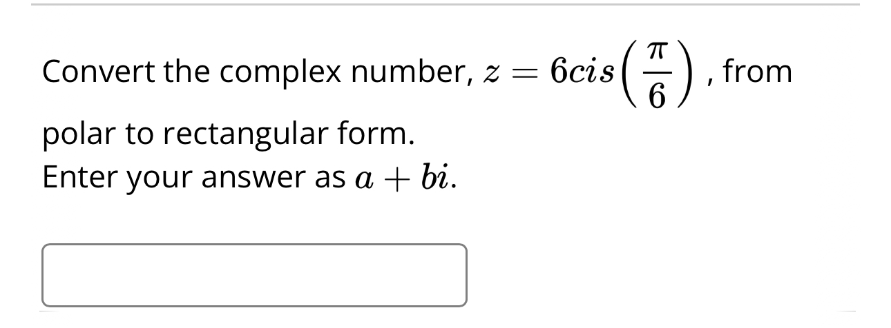 Solved Convert the complex number, z=6cis(π6), ﻿from polar | Chegg.com