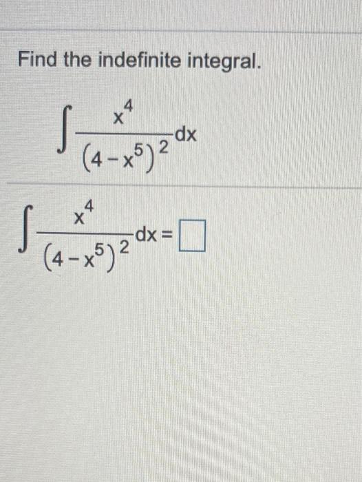 Solved Find the indefinite integral. s x4 (4 -x)? -dx 4 х s | Chegg.com