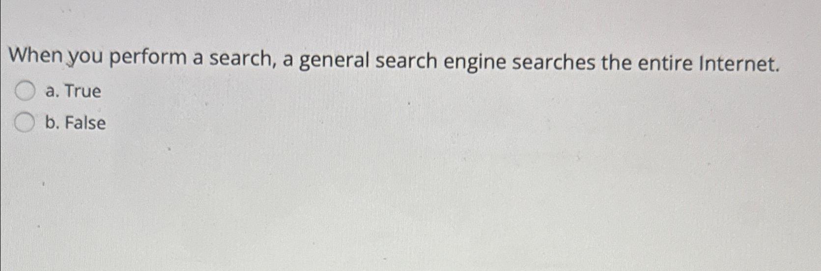 Solved When you perform a search, a general search engine | Chegg.com