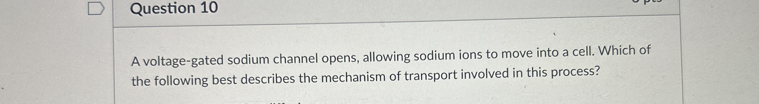 Solved Question 10A voltage-gated sodium channel opens, | Chegg.com
