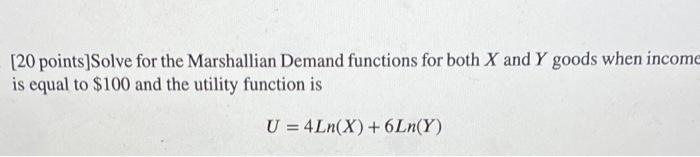 Solved [20 points]Solve for the Marshallian Demand functions | Chegg.com