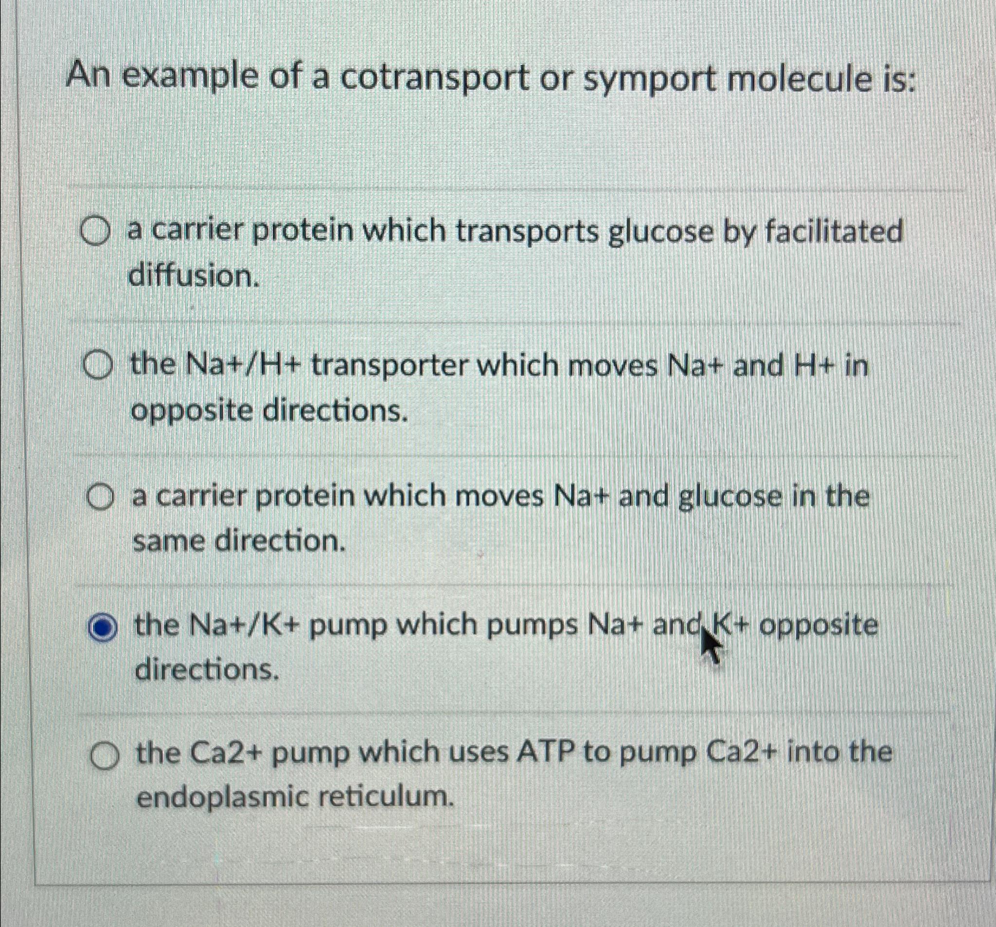 Solved An example of a cotransport or symport molecule is:a | Chegg.com