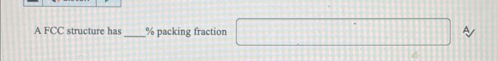 Solved A FCC structure has ,% ﻿packing fraction | Chegg.com